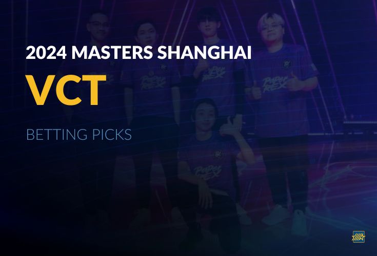 Esports Picks | VCT 2024: Masters Shanghai | My Top Sportsbooks